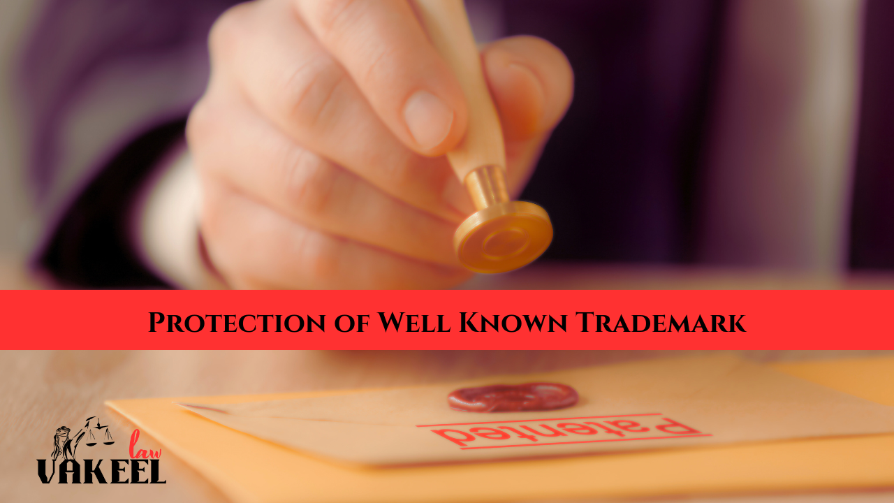 Protection of well-known trademark – Vakeel Law